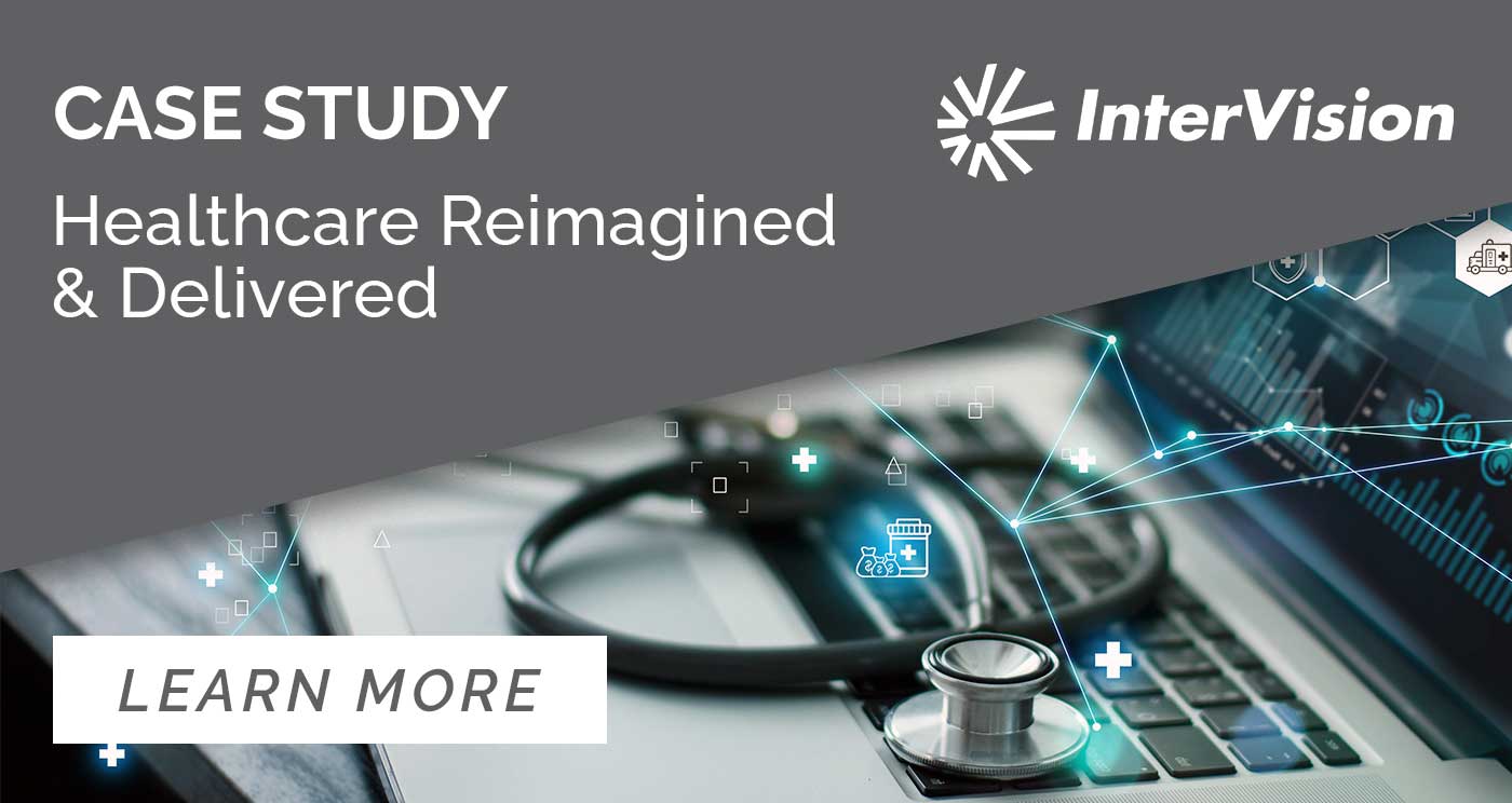 Healthcare Reimagined and Delivered - InterVision Systems