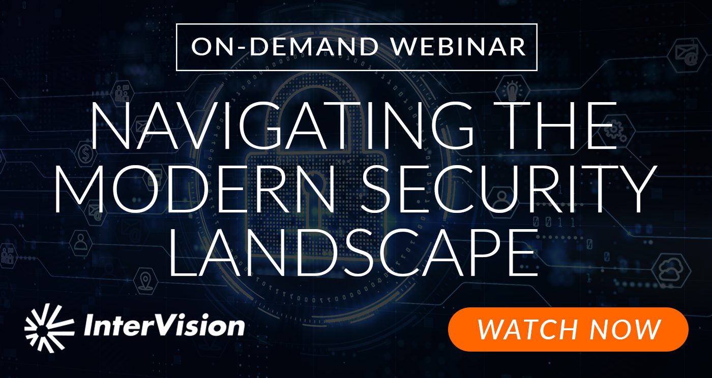 Webinar Replay: Navigating the Modern Security Landscape - InterVision ...