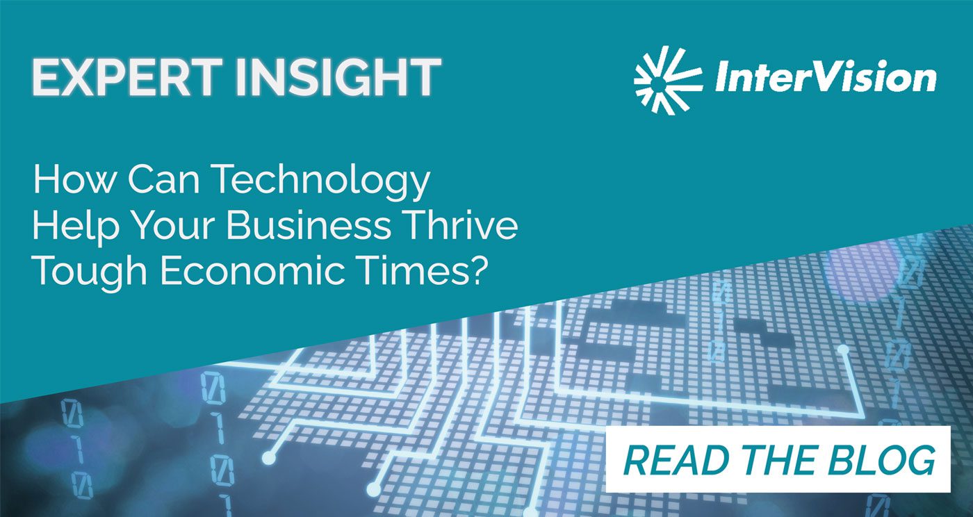 How Can Technology Help Your Business Thrive in Tough Economic Times? - InterVision Systems