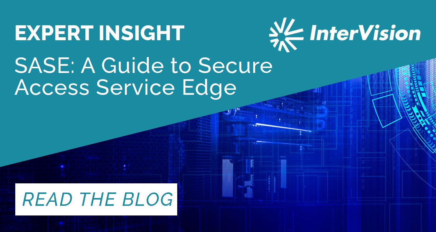 SASE: A Guide to Secure Access Service Edge - InterVision Systems